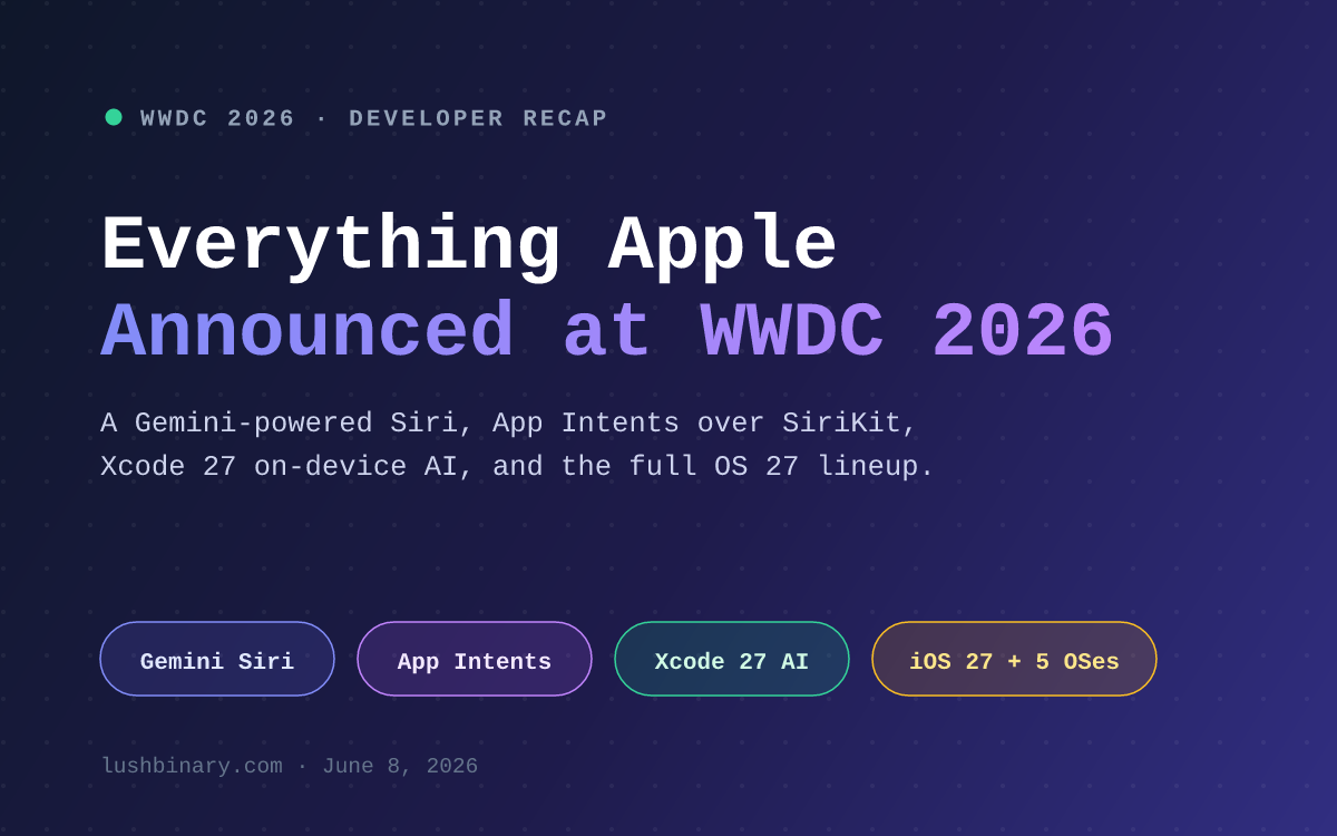 WWDC 2026: iOS 27, New Siri & Dev Tools | Lushbinary
